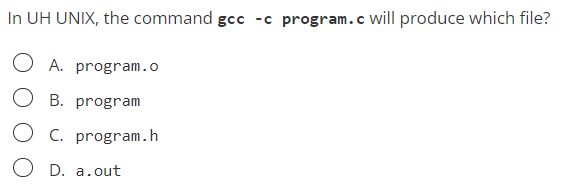 Solved In UH UNIX, the command gcc -c program. c will | Chegg.com