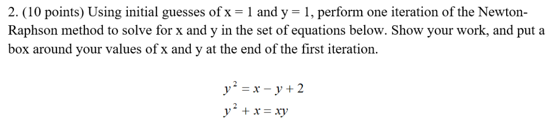 Solved 2. (10 points) Using initial guesses of x = 1 and y = | Chegg.com