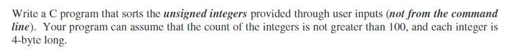 Solved Write a C program that sorts the unsigned integers | Chegg.com