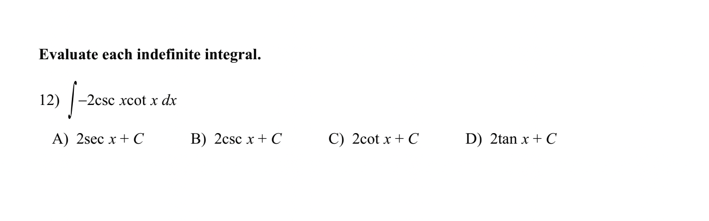 Solved Evaluate each indefinite integral. 12) ∫−2cscxcotxdx | Chegg.com