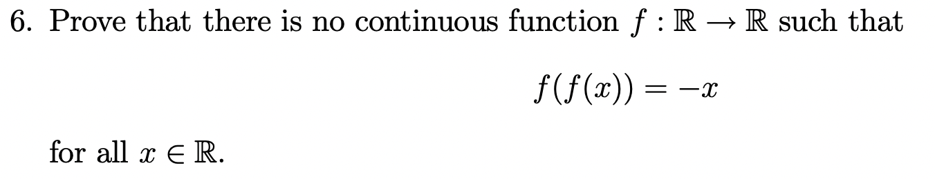 Solved 6. Prove that there is no continuous function f:R→R | Chegg.com