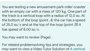 Solved You are testing a new amusement park roller coaster | Chegg.com