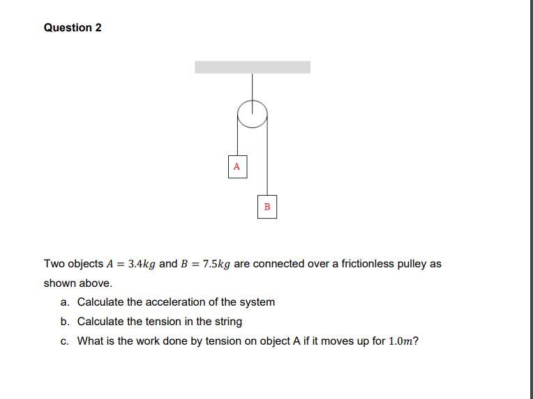 Solved Question 2 O B Two objects A = 3.4kg and B = 7.5kg | Chegg.com