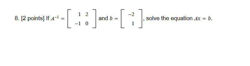 Solved If A=1 1 2 1 0 and b=2 1, solve the equation Ax=b. | Chegg.com
