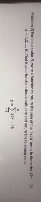 Solved Problem 7) For input scalar N, write a function to | Chegg.com