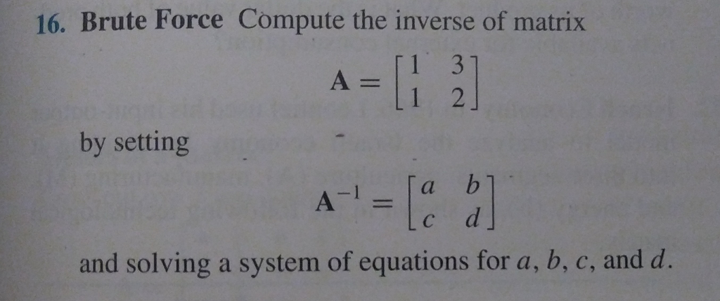 Solved 16. Brute Force Compute the inverse of matrix by | Chegg.com