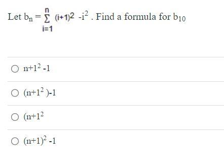 Solved Let bn=∑i=1n(i+1)2−i2. Find a formula for b10 | Chegg.com