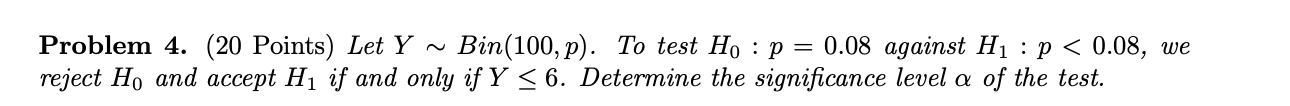 Solved Problem 4. (20 Points) Let Y∼Bin(100,p). To test | Chegg.com Solved Problem 4. (20 Points) Let Y∼Bin(100,p). To test | Chegg.com