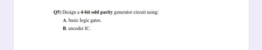 Solved Q5) Design a 4-bit odd parity generator circuit | Chegg.com
