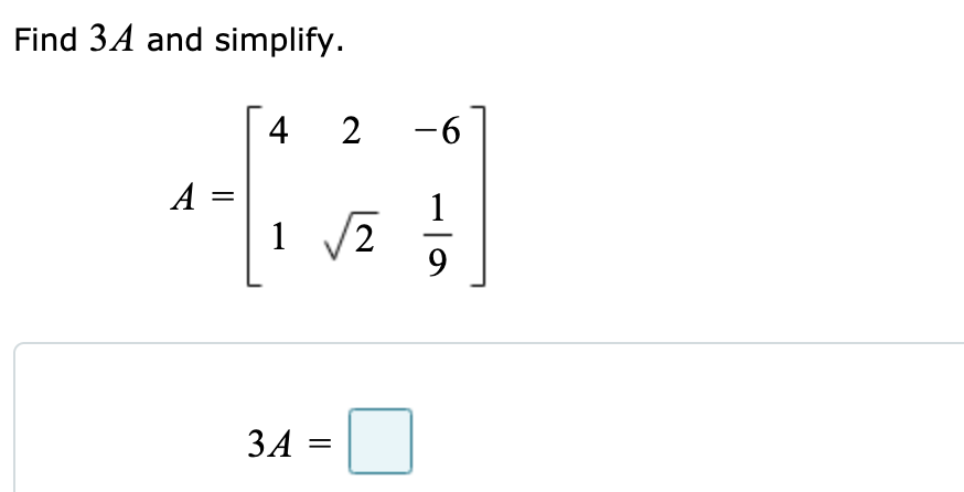 Solved Find 3A and simplify. 4 2 2 -6 A = 1 1 2 9 ЗА = | Chegg.com