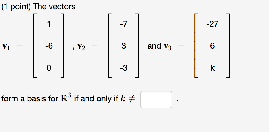 Solved (1 point) The vectors -7 -27 3 and V3 6 -3 form a | Chegg.com