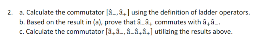 Solved 2. a. Calculate the commutator [a^−,a^+]using the | Chegg.com