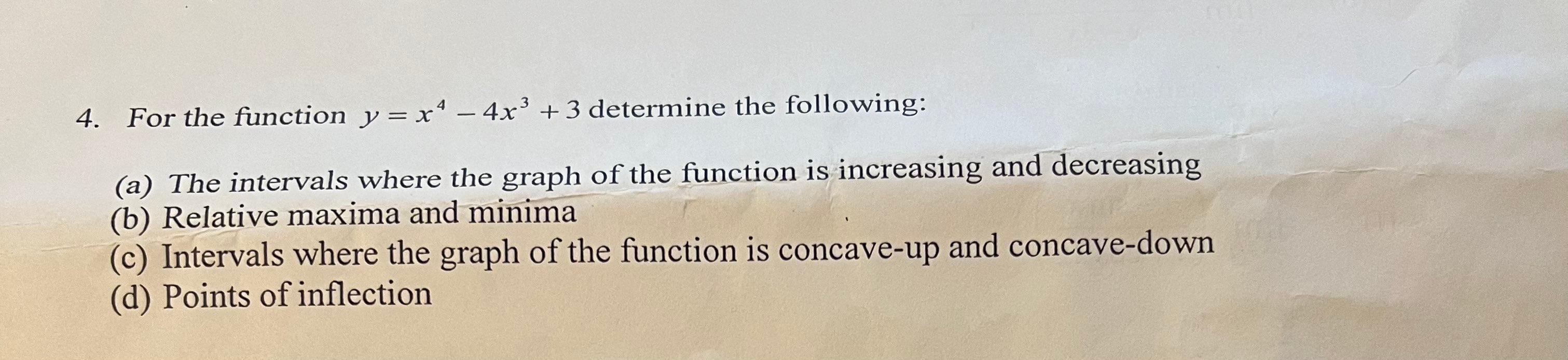 Solved 4. For the function y=x4−4x3+3 determine the | Chegg.com