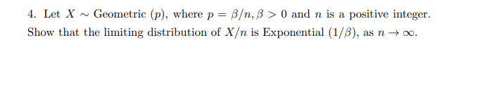 Solved 4. Let X ~ Geometric (p), where p = B/n, B > 0 and n | Chegg.com
