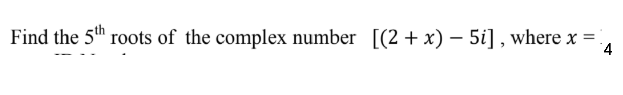 Solved Find the 5th roots of the complex number [(2 + x) – | Chegg.com