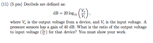 Solved (11) (5 pts) Decibels are defined as dB = 20 log10 | Chegg.com