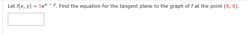 Solved Let f(x,y)=5ex−y. Find the equation for the tangent | Chegg.com