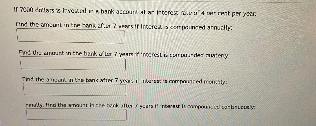 Solved If 7000 dollars is invested in a bank account at an | Chegg.com