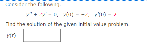 Solved Consider the following. y′′+2y′=0,y(0)=−2,y′(0)=2 | Chegg.com