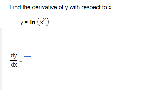 Solved Find the derivative of y with respect to x. y=ln(x2) | Chegg.com