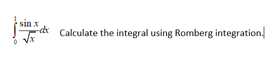 Solved sinx -dx Calculate the integral using Romberg | Chegg.com