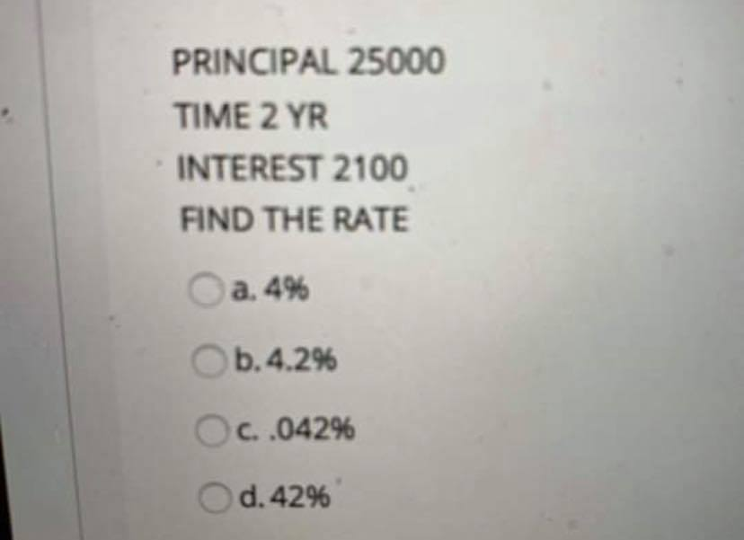 Solved PRINCIPAL 25000 TIME 2 YR INTEREST 2100 FIND THE RATE | Chegg.com