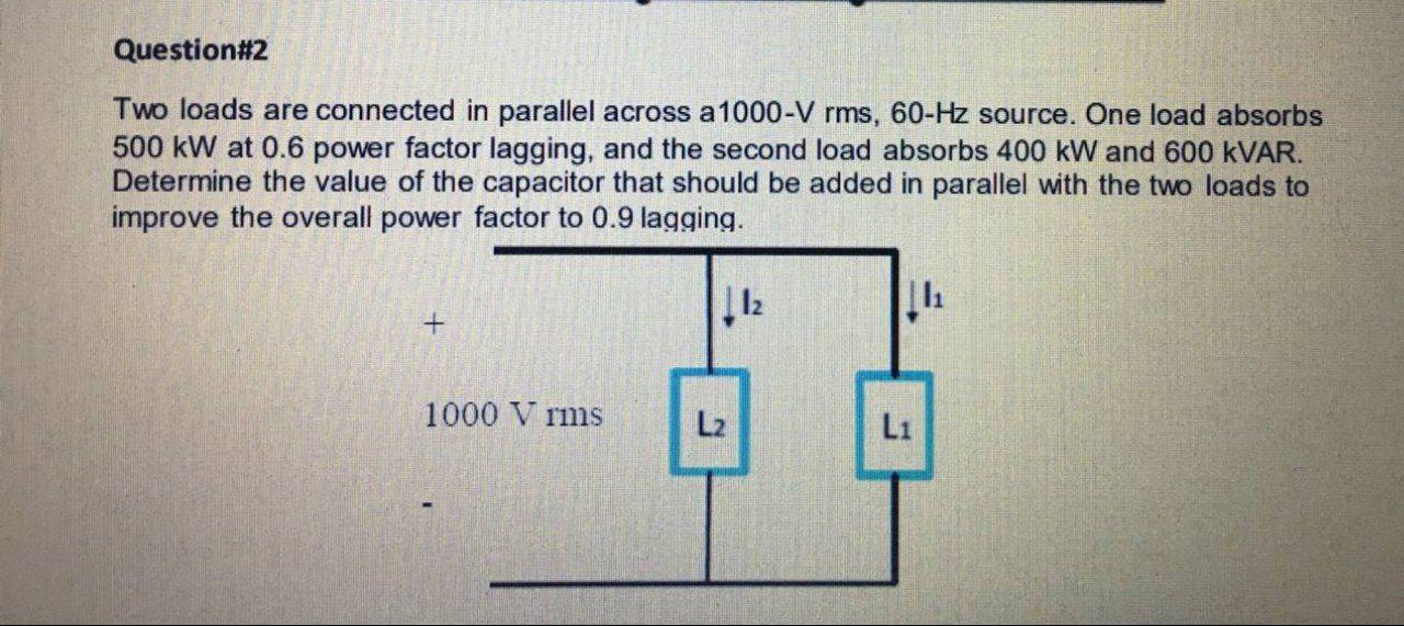 Solved Question#2 Two loads are connected in parallel across | Chegg.com
