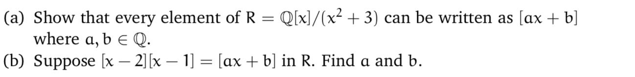 Solved (a) Show that every element of R=Q[x]/(x2+3) can be | Chegg.com