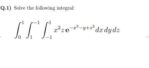 Solved Q.1) Solve the following integral: dx dy dz | Chegg.com