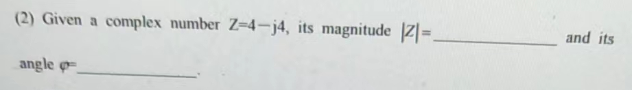 Solved (2) Given a complex number Z-4-j4, its magnitude | Chegg.com