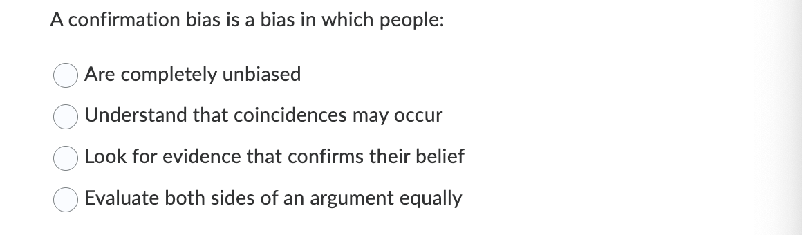 Solved A confirmation bias is a bias in which people:Are | Chegg.com