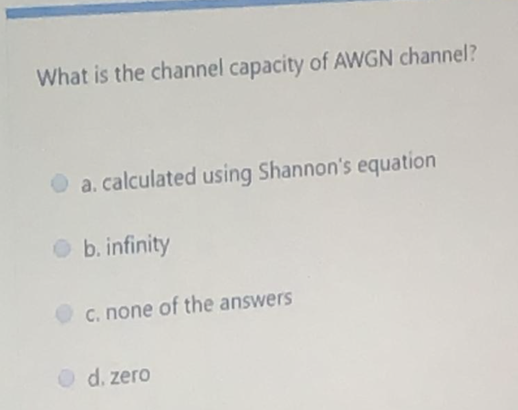 Solved What is the channel capacity of AWGN channel? a. | Chegg.com