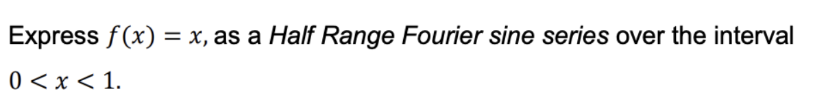 Solved Express f(x) = x, as a Half Range Fourier sine series | Chegg.com