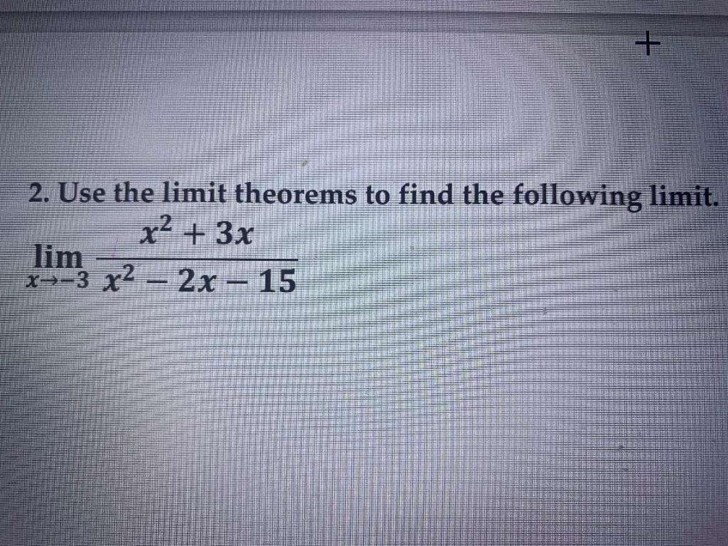 Solved 2. Use the limit theorems to find the following | Chegg.com