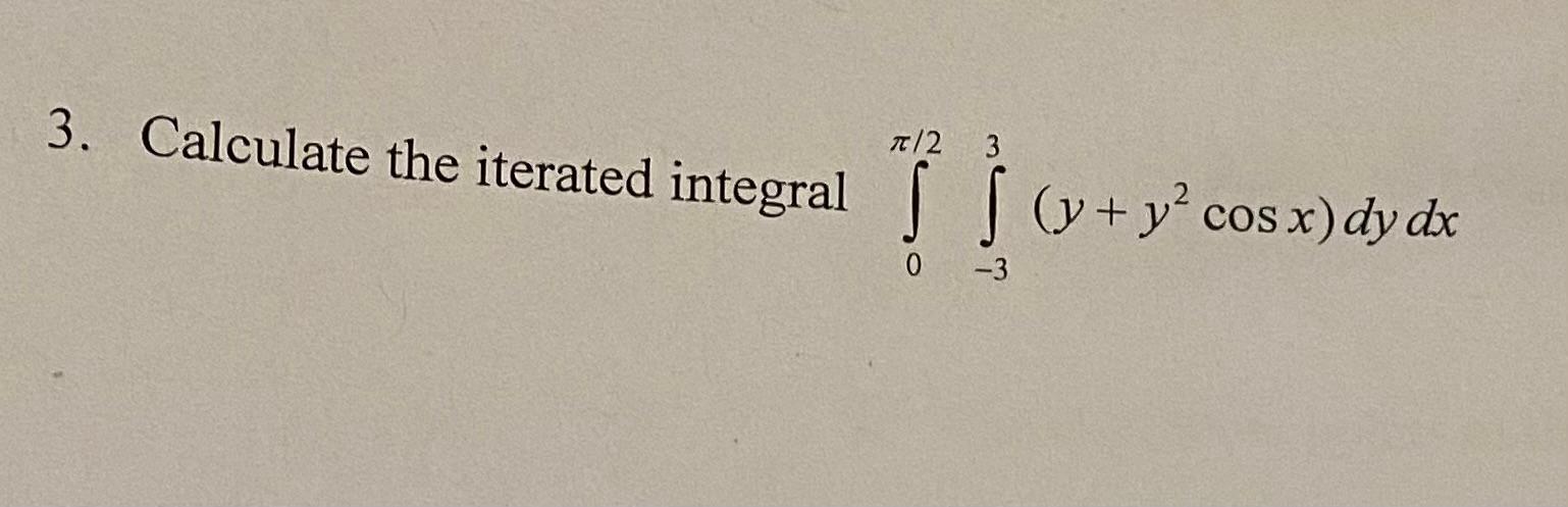 Solved 3. Calculate the iterated integrals S (y + y² cos x) | Chegg.com
