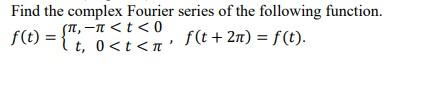 Solved Find the complex Fourier series of the following | Chegg.com