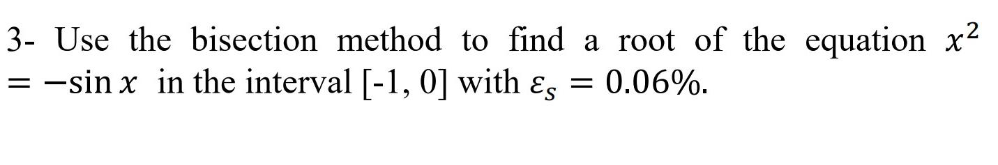 Solved 3- Use the bisection method to find a root of the | Chegg.com