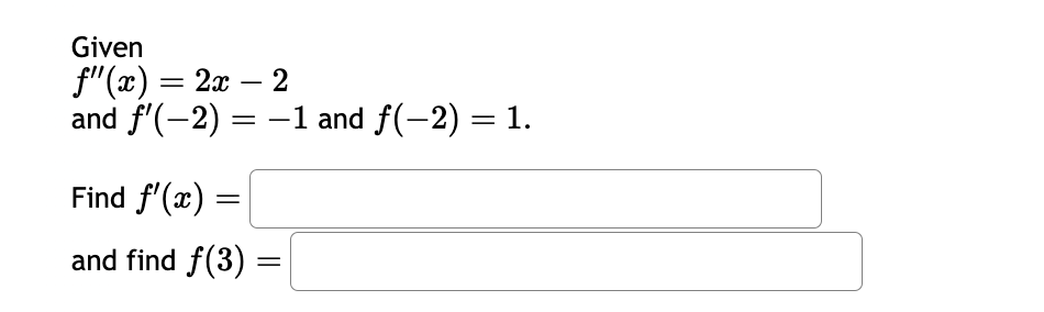 Solved Given f′′(x)=2x−2 and f′(−2)=−1 and f(−2)=1. Find | Chegg.com
