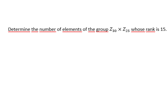 Solved Determine the number of elements of the group Z30×Z25 | Chegg.com