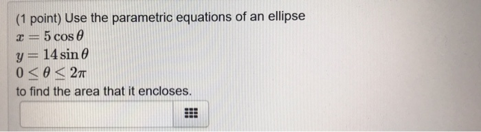 Solved (1 point) Use the parametric equations of an ellipse | Chegg.com