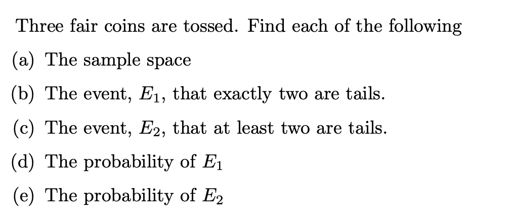 Solved Three fair coins are tossed. Find each of the | Chegg.com