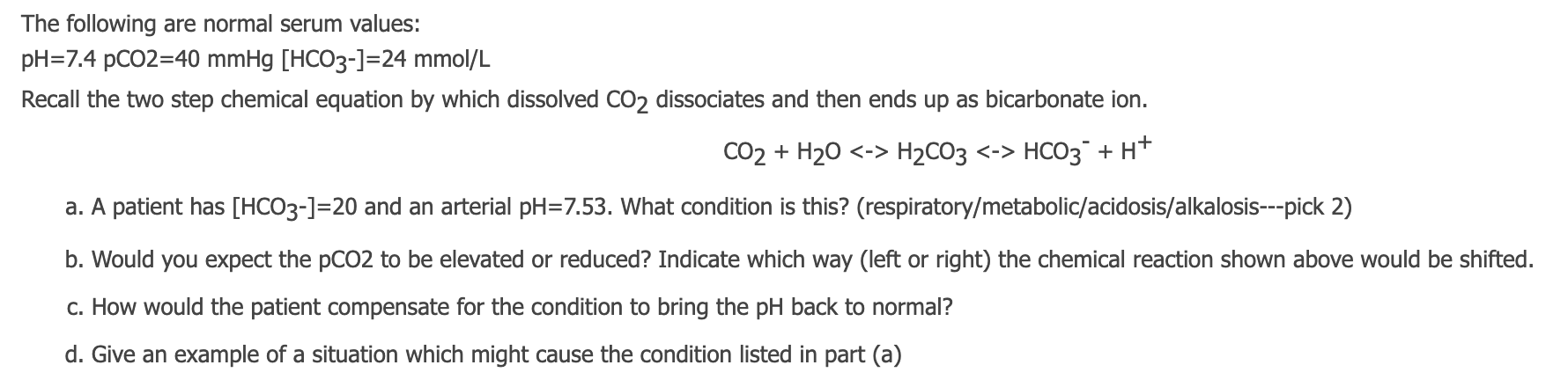 Solved The following are normal serum values: pH=7.4 pCO2=40 | Chegg.com