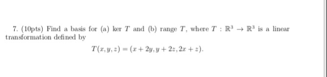 Solved 7, (10pts) Find a basis for (a) ker T and (b) range | Chegg.com