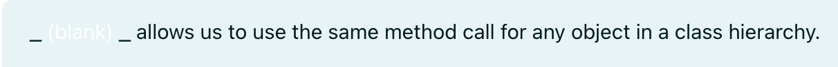 Solved _ _ allows us to use the same method call for any | Chegg.com