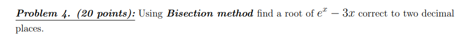 Solved Problem 4. (20 points): Using Bisection method find a | Chegg.com