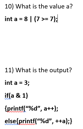 Solved 10) What is the value a? int a = 8|(7 >= 7); 11) What | Chegg.com