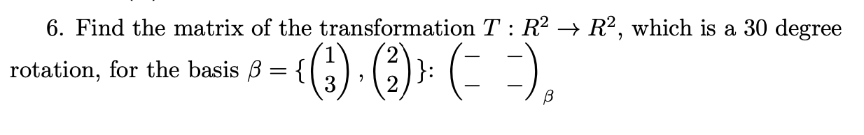 Solved 6. Find the matrix of the transformation T:R2→R2, | Chegg.com