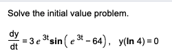 Solved Solve the initial value problem. dy dt = 3 e 3t sin ( | Chegg.com