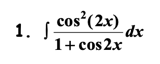 Solved 1. ∫1+cos2xcos2(2x)dx | Chegg.com