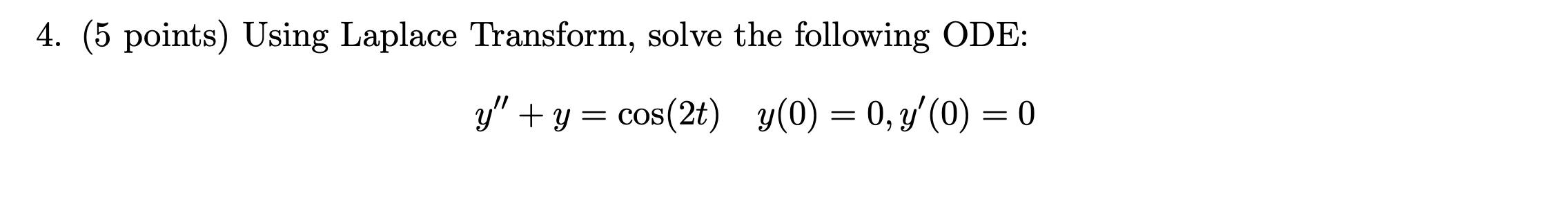 Solved 4. (5 points) Using Laplace Transform, solve the | Chegg.com